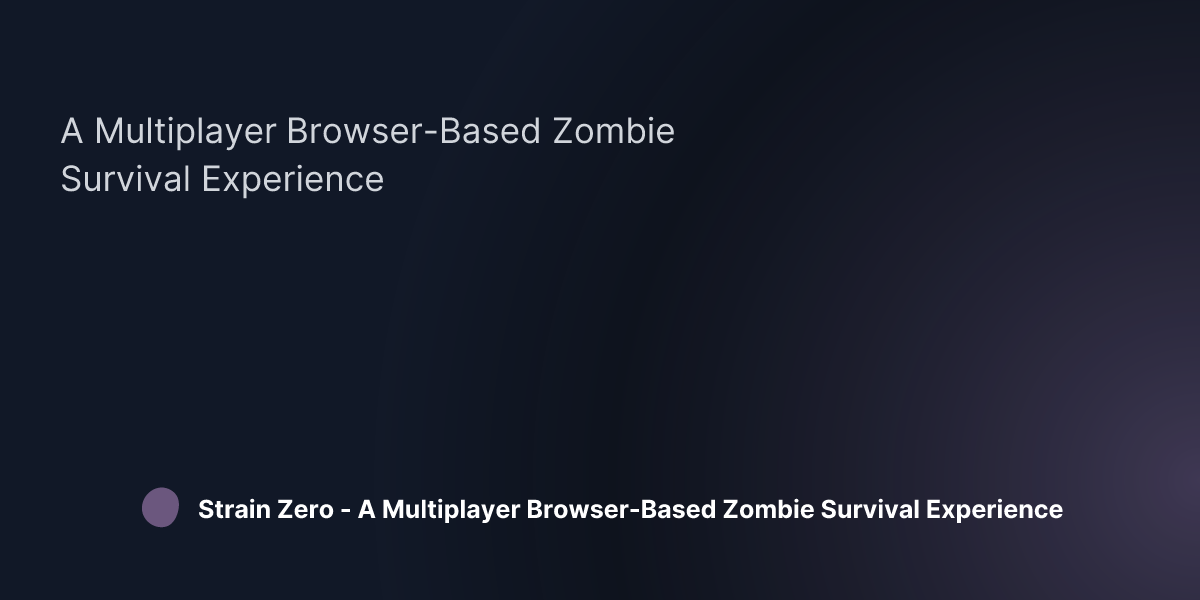 Strain Zero - A Multiplayer Browser-Based Zombie Survival Experience